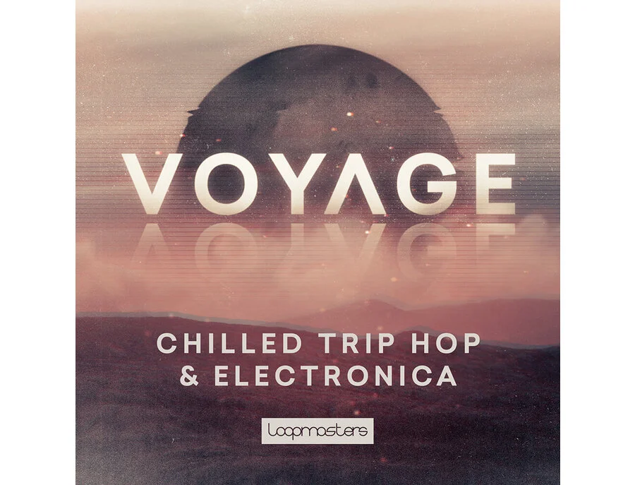 Loopmasters Voyage - Chilled Trip Hop & Electronica - What To Know ...